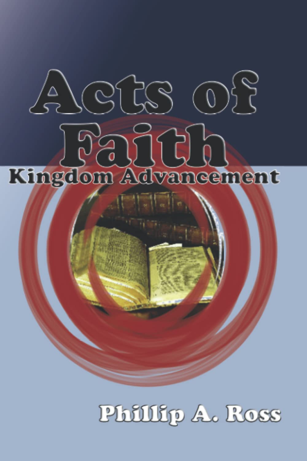 Acts Of Faith–Kingdom Advancement - Salt of Heaven